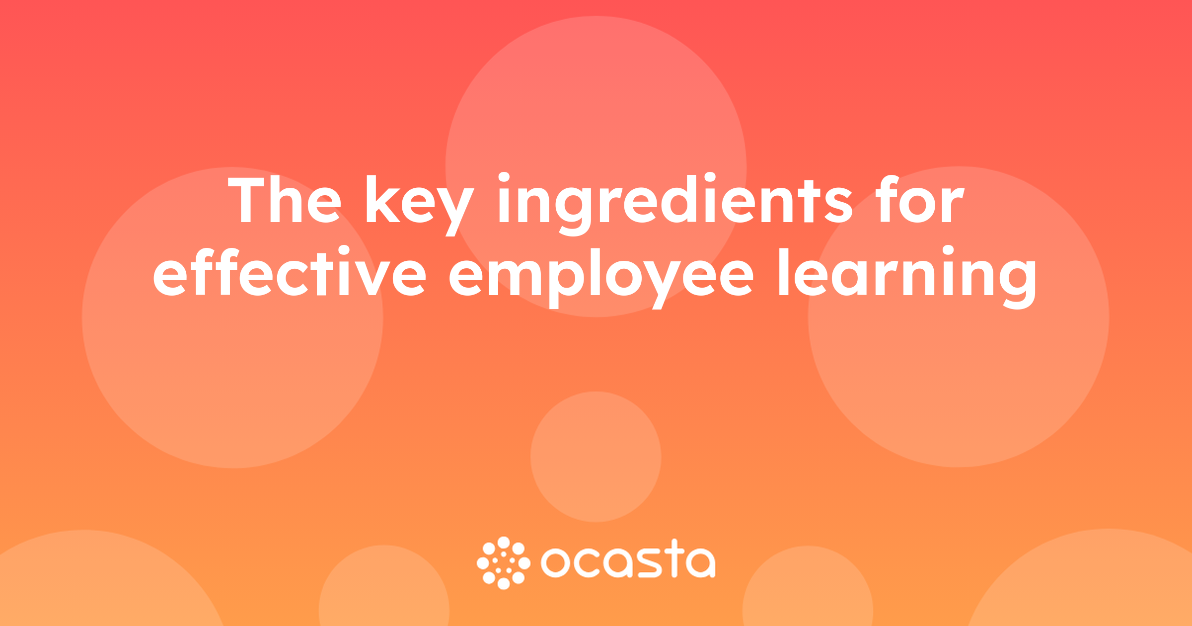 The Key Ingredients for Effective Employee Learning