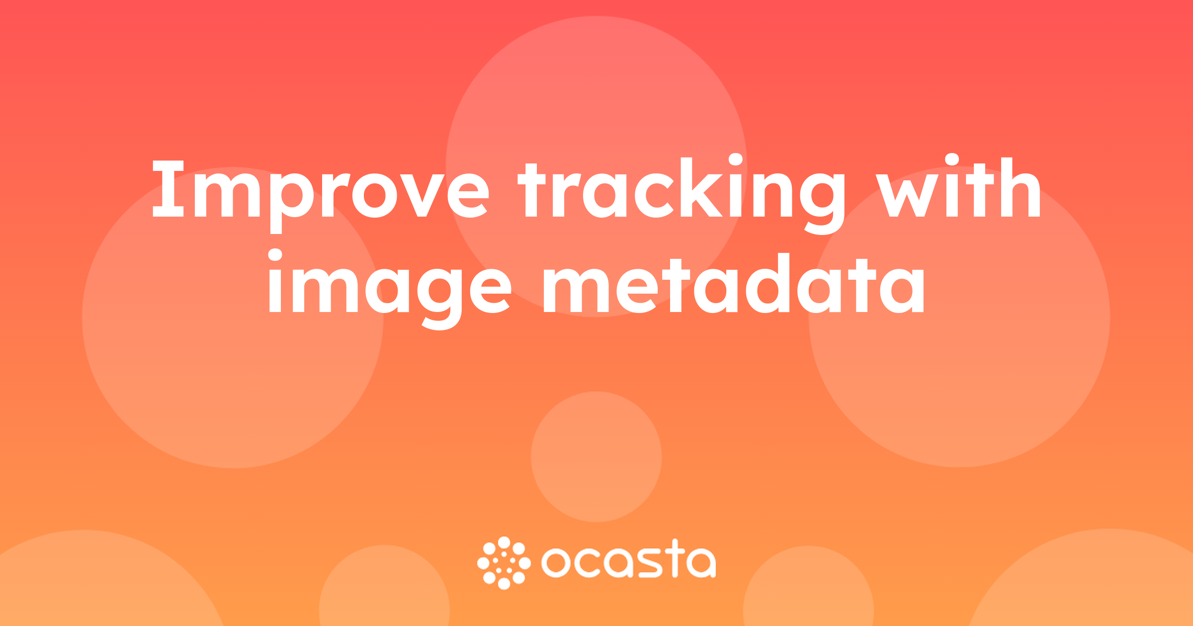 Improve tracking with image metadata | Ocasta