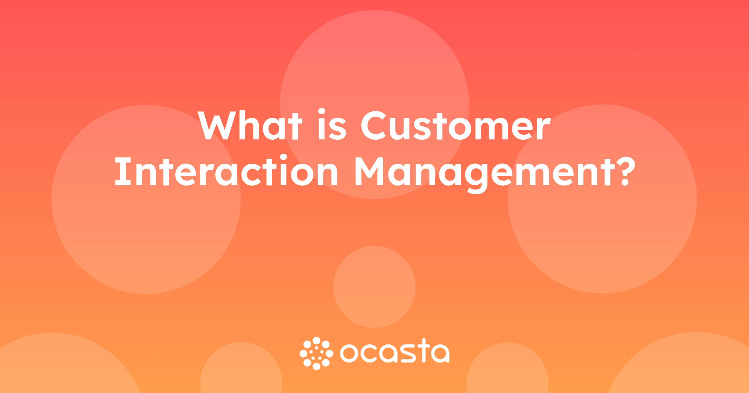 What is Customer Interaction Management? Operations Explained