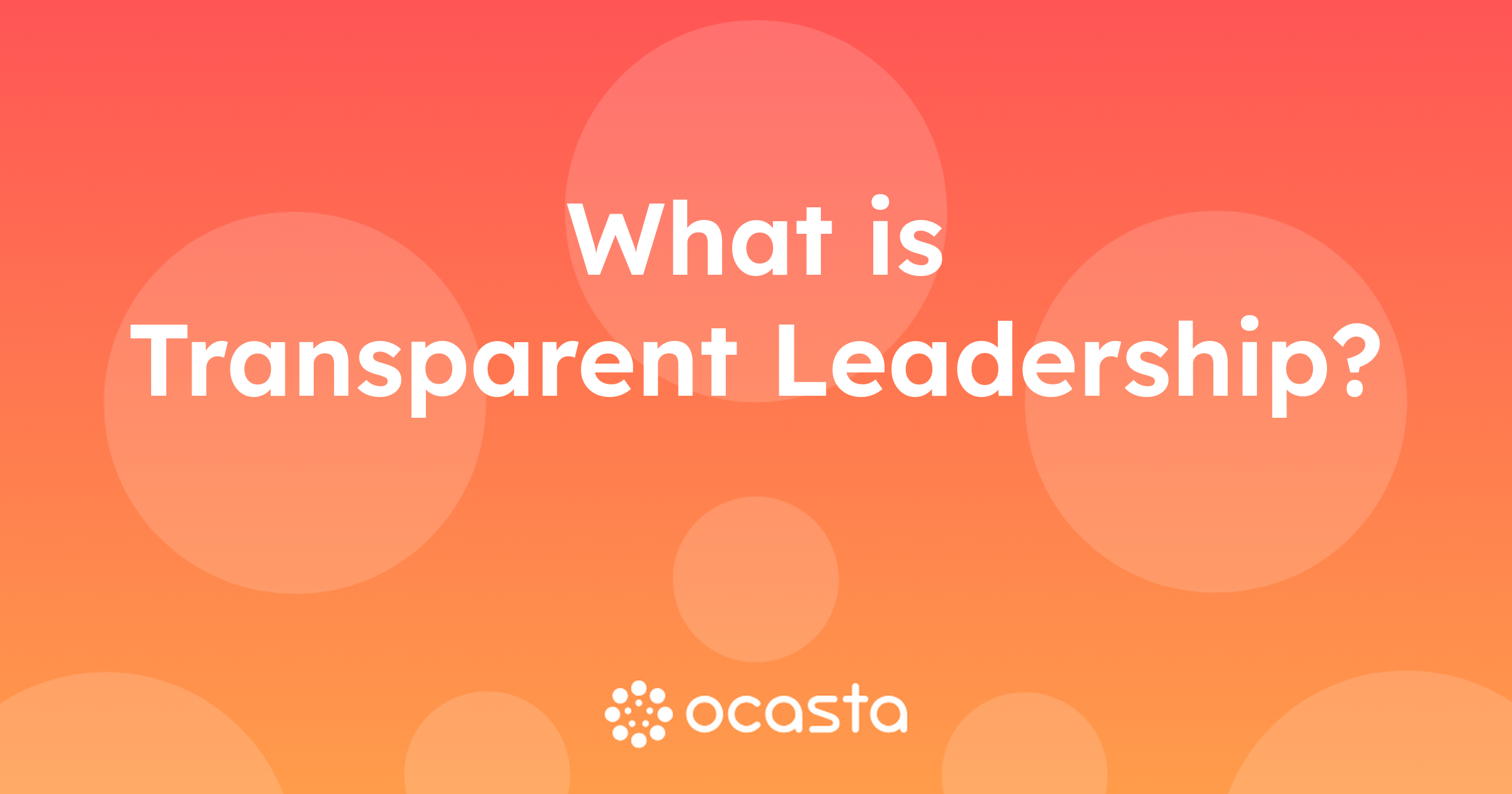 What is Transparent Leadership? Internal Comms Explained