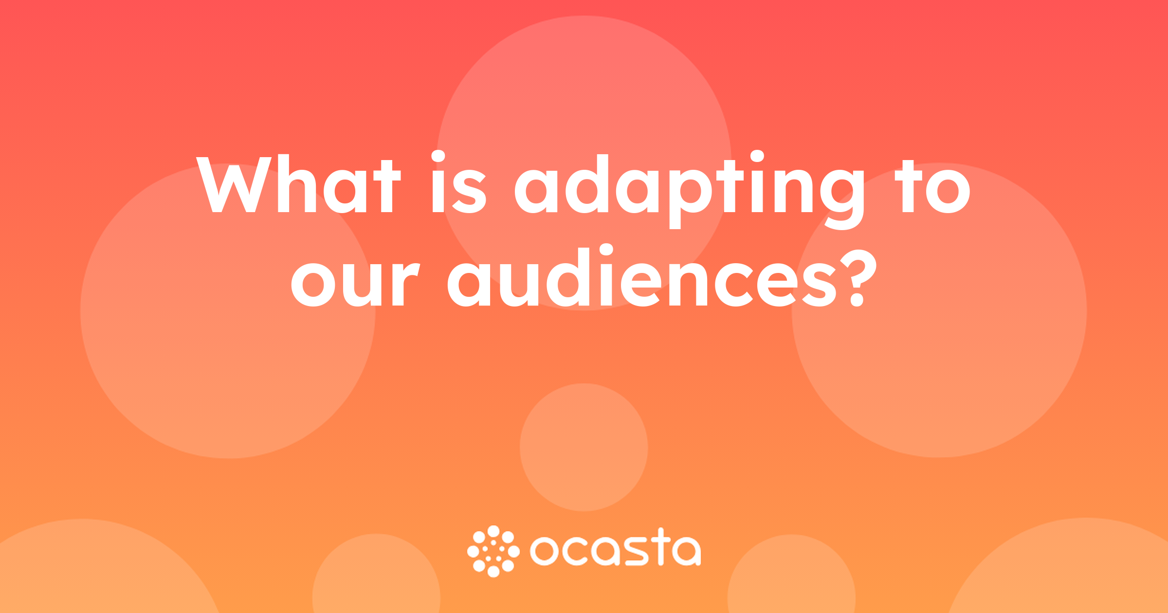 What is adapting to our audiences? | Ocasta