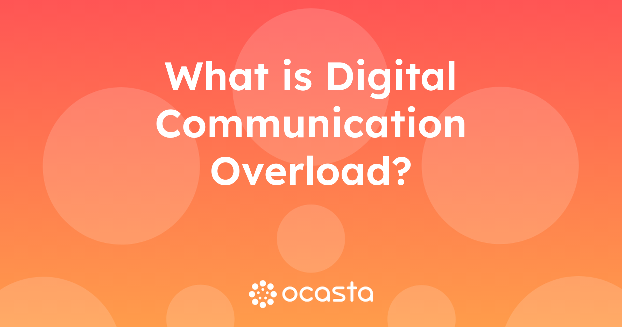 What is Digital Communication Overload? Internal Comms Explained